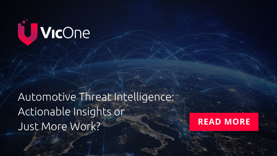 Automotive Threat Intelligence: Is It Your Shield or Your Burden? - VicOne